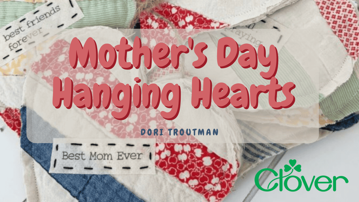Mother’s Day Hanging Hearts- DIY – Clover Needlecraft